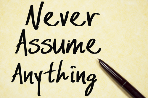Dont Make Assumptions Dont Make Assumptions